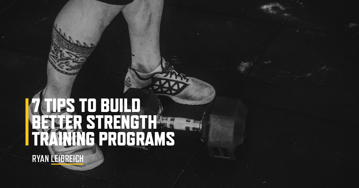 Building Stength Programs | 7 Tips for Better Strength Training Programs